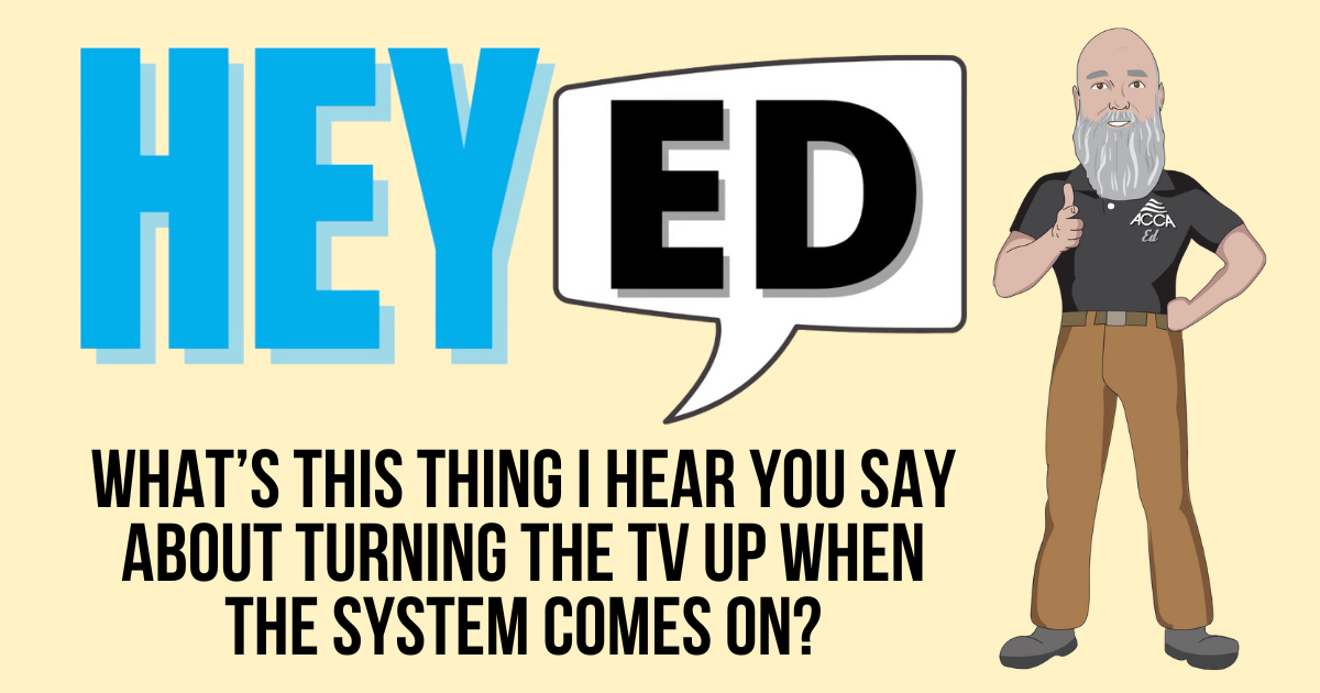 Hey Ed, what’s this thing I hear you say about turning the TV up when ...