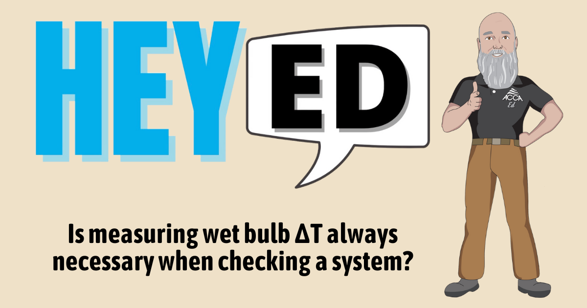Hey Ed, is measuring wet bulb ΔT always necessary when checking a ...